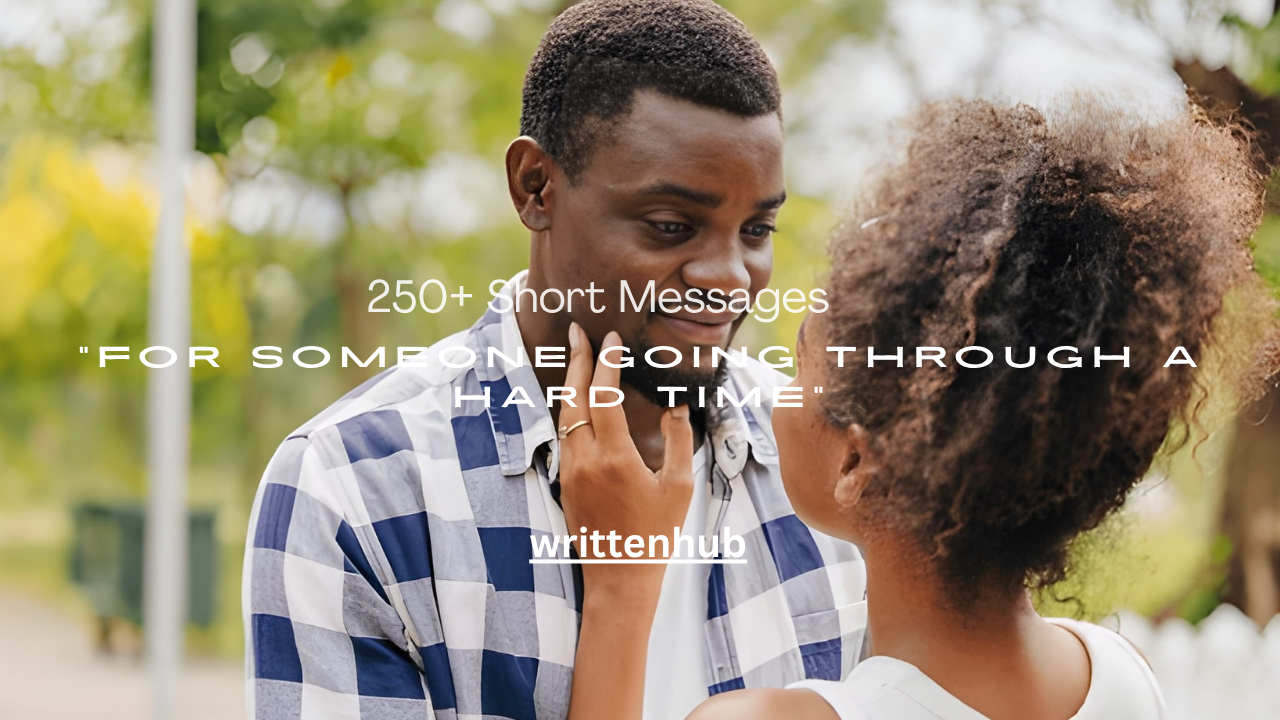 250+ Short Messages for Someone Going Through a Hard Time