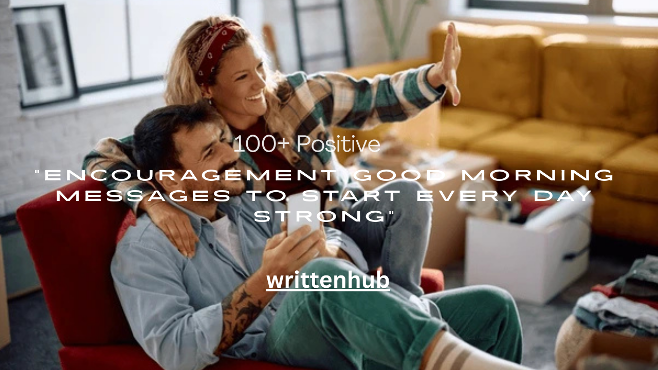 100+ Positive Encouragement Good Morning Messages to Start