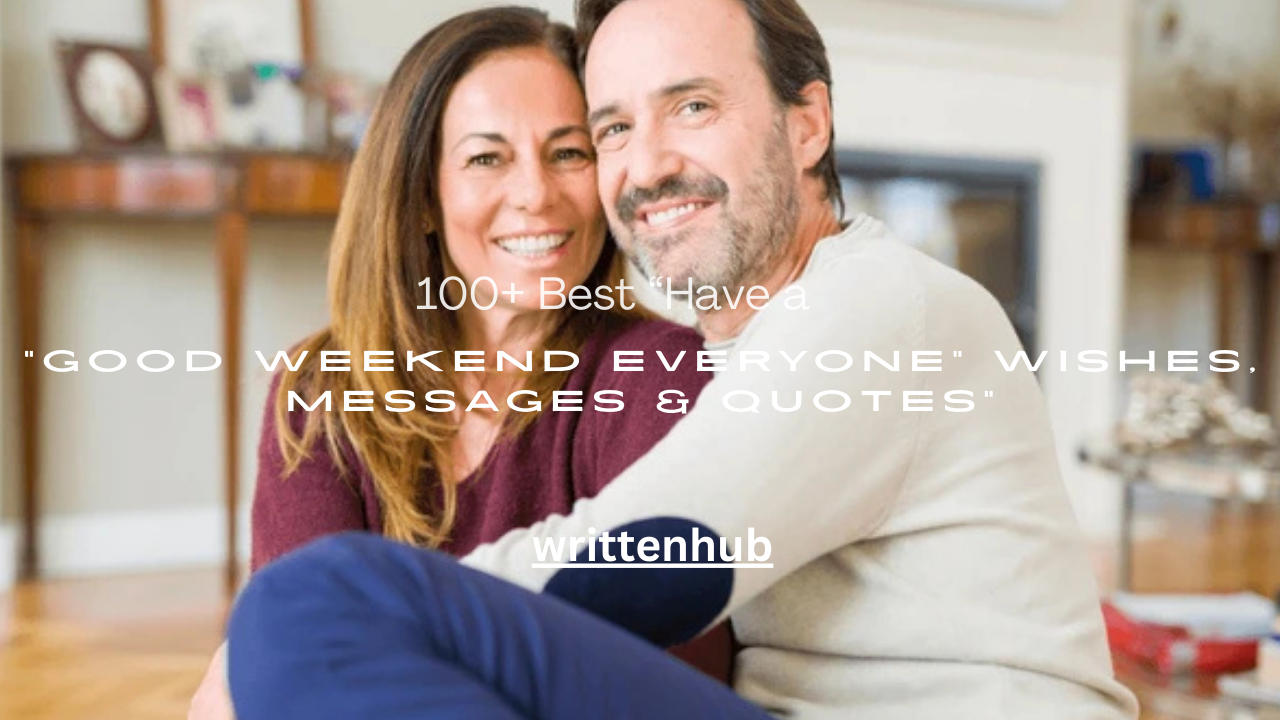 100+ Best “Have a Good Weekend Everyone” Wishes, Messages